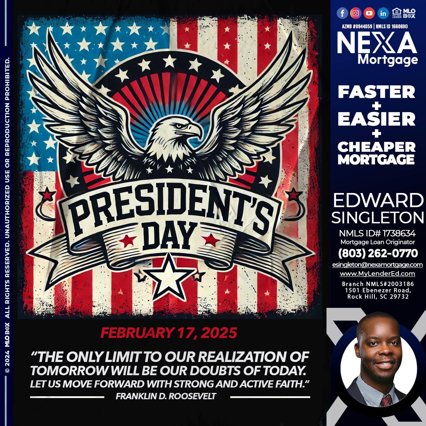 PRESIDENTS DAY - Edward Singleton -Sr. Mortgage Loan Originator